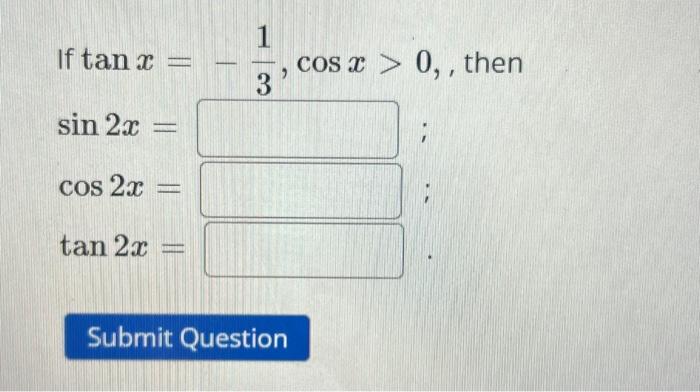 Solved If tanx=−31,cosx>0, , then sin2x=cos2x=tan2x= | Chegg.com