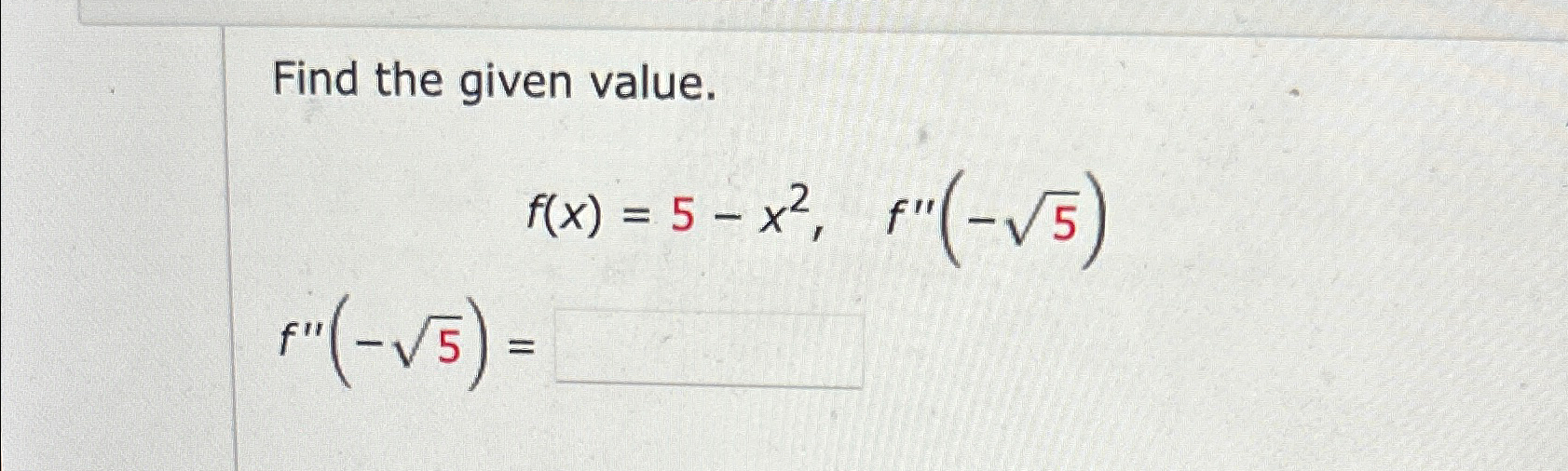 Solved Find the given value.f(x)=5-x2,f''(-52)f''(-52)= | Chegg.com