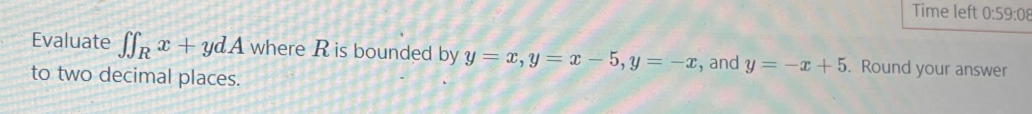 Solved Evaluate ∬Rx+ydA where R ﻿is bounded by | Chegg.com