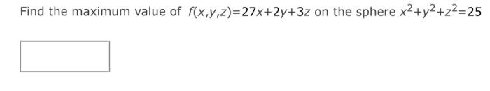 Solved Find the maximum value of f(x,y,z)=27x+2y+3z on the | Chegg.com