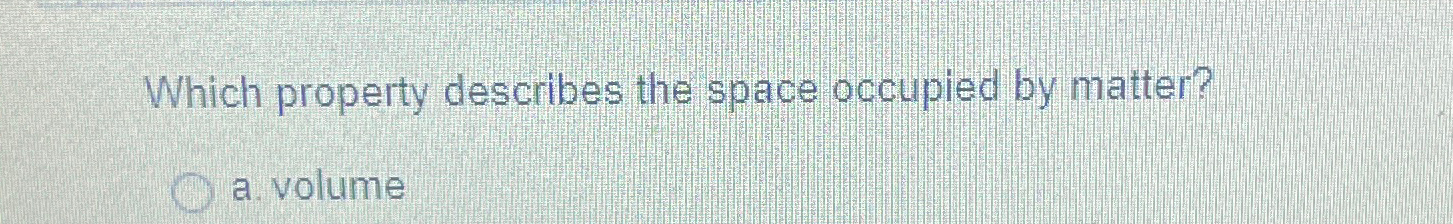 Solved Which property describes the space occupied by | Chegg.com