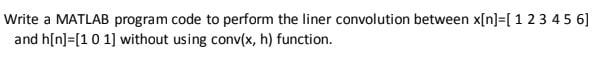 Solved Write a MATLAB program code to perform the liner | Chegg.com