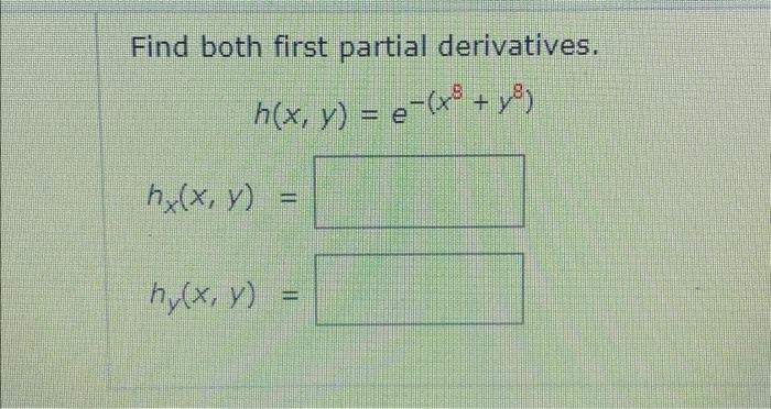 Solved Find both first partial derivatives. h(x, y) = e-(x + | Chegg.com