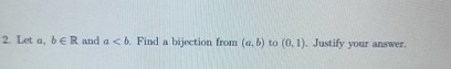 Solved Let a,binR and (a,b)(0,1)a. ﻿Find a bijection from | Chegg.com