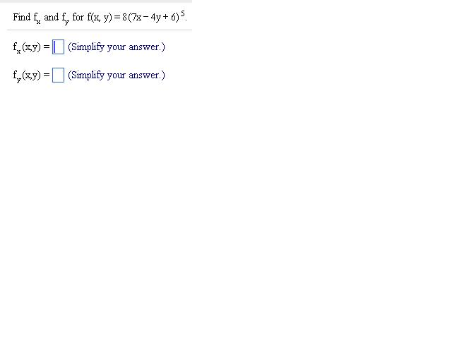 Solved Find fx and fy for f(x, y) = 3 (7x - 4y + 6)5 fx(x, | Chegg.com