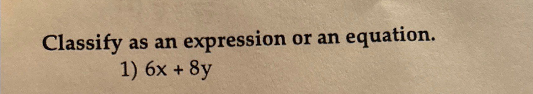 Solved Classify as an expression or an equation.6x+8y | Chegg.com