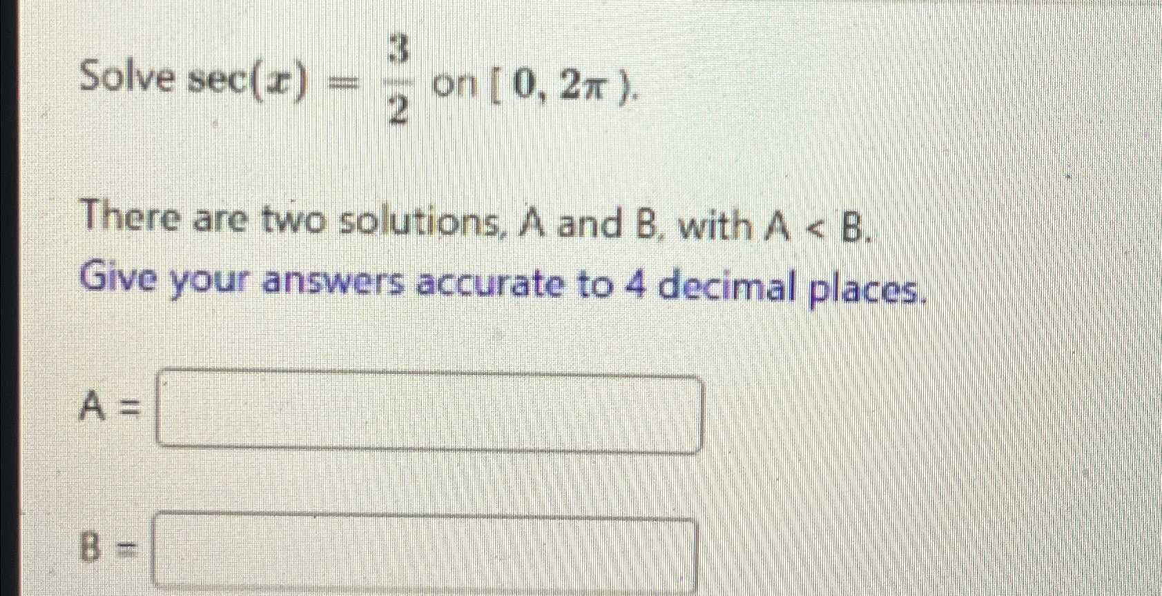 Solved Solve sec(x)=32 ﻿on [0,2π).There are two solutions, A | Chegg.com