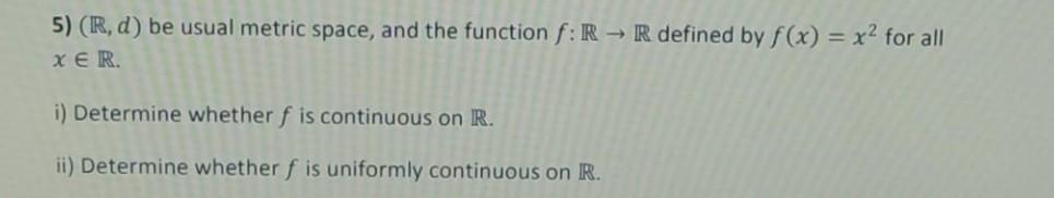 Solved 5) (R,d) be usual metric space, and the function | Chegg.com