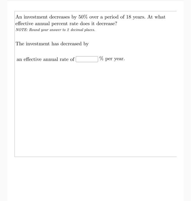 Solved An investment decreases by 50% over a period of 18 | Chegg.com