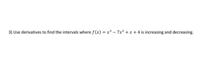 Solved 3) Use derivatives to find the intervals where | Chegg.com