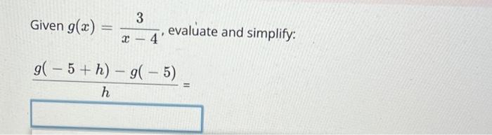Solved Given g(x)=x−43, evaluate and simplify: | Chegg.com