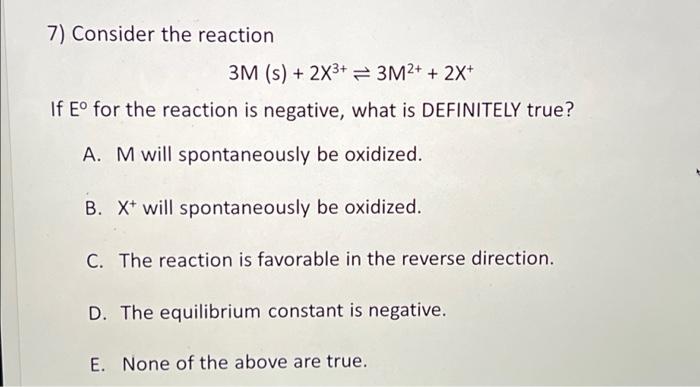 Solved 7) Consider the reaction 3M(s)+2X3+⇌3M2++2X+ If E∘ | Chegg.com