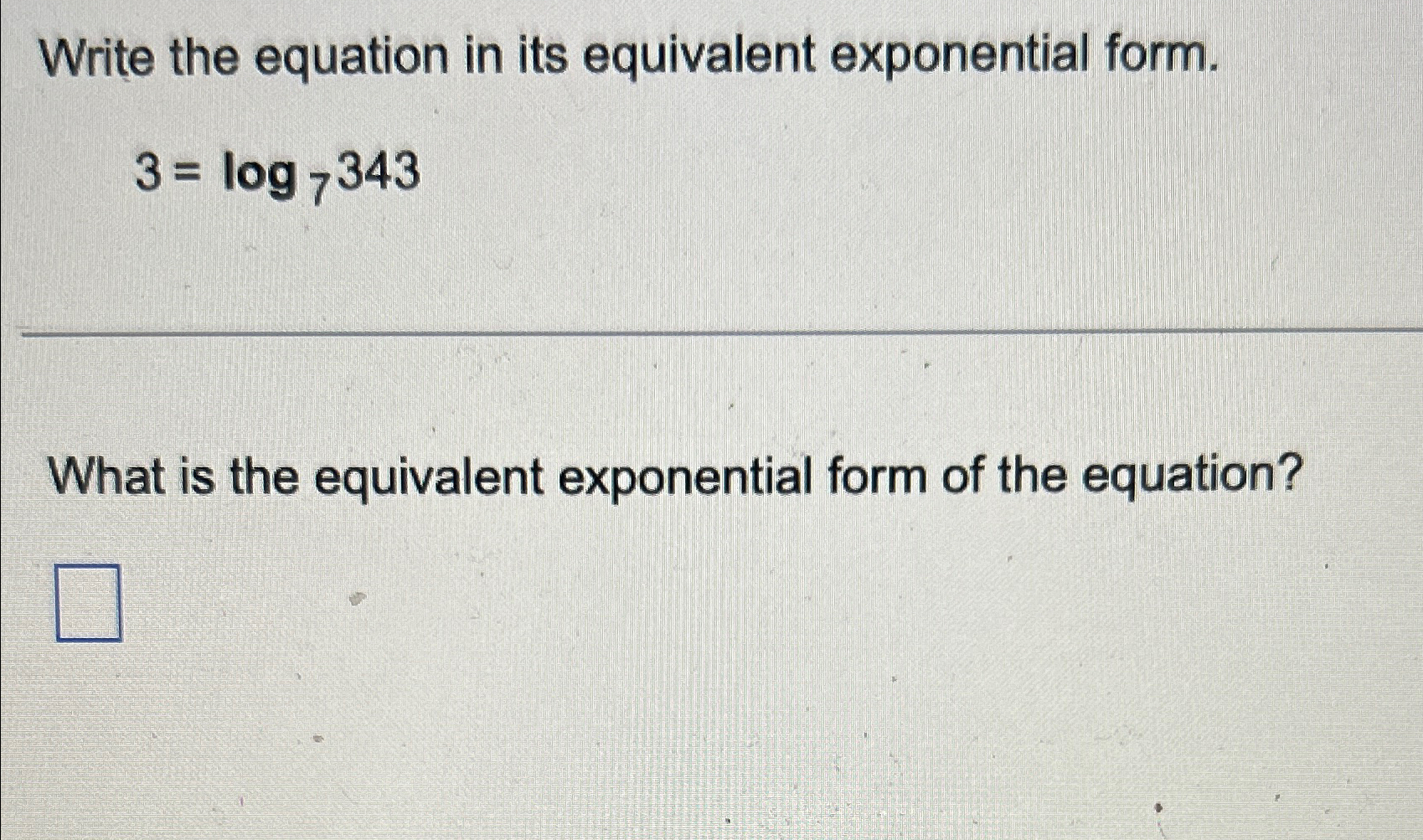 Solved Write the equation in its equivalent exponential | Chegg.com