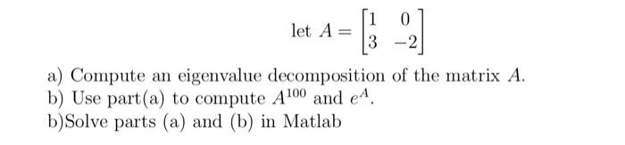Solved let A=[130−2] a) Compute an eigenvalue decomposition | Chegg.com
