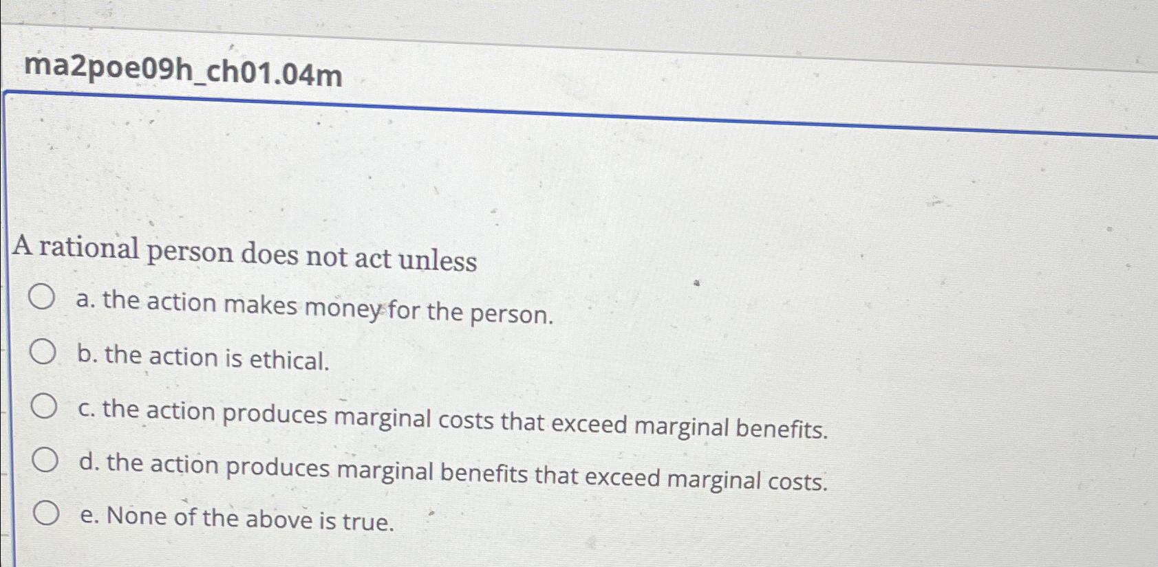 Solved ma2poe09h_ch01.04mA rational person does not act | Chegg.com