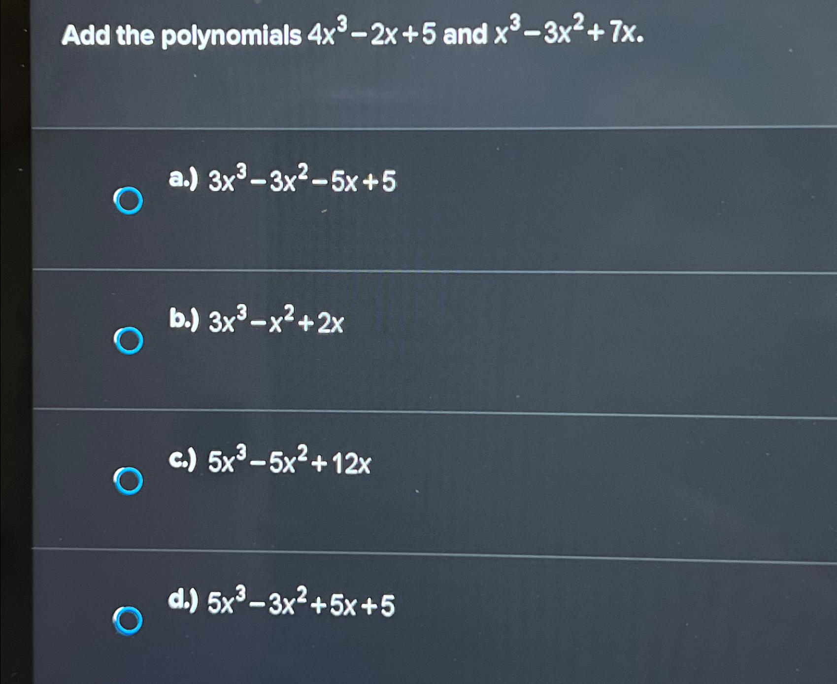 Solved Add the polynomials 4x3-2x+5 ﻿and | Chegg.com