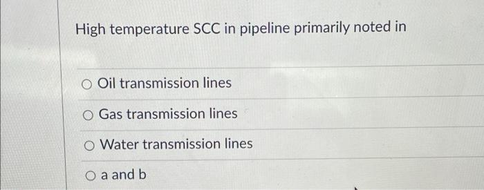 Solved High temperature SCC in pipeline primarily noted in o | Chegg.com