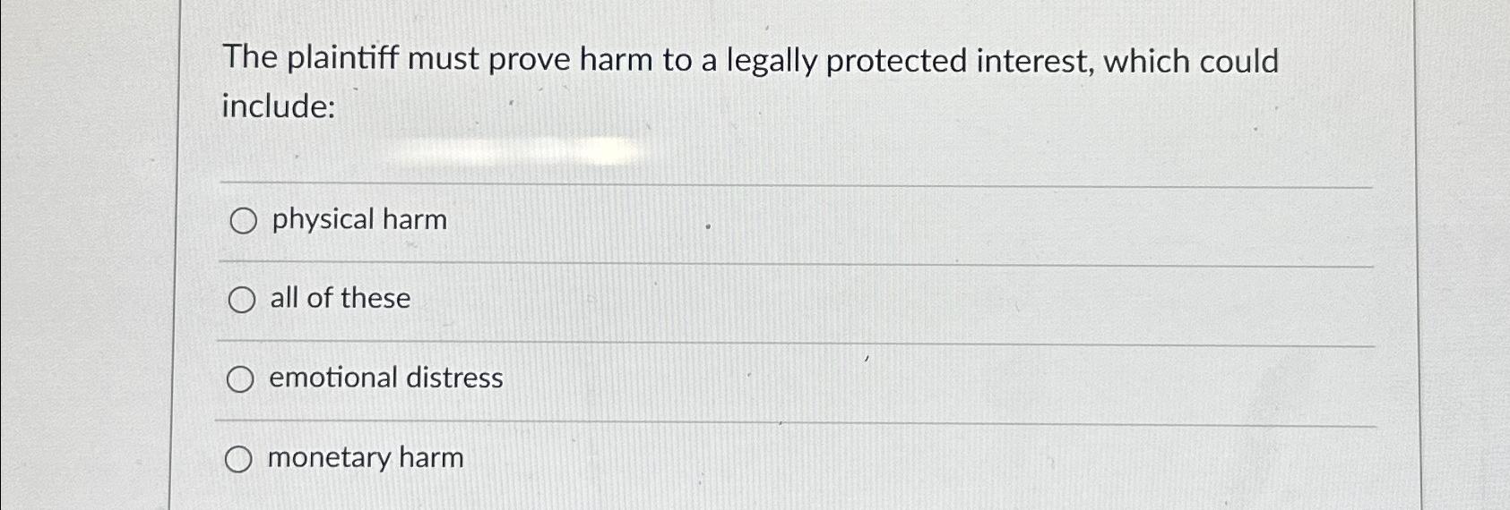 Solved The plaintiff must prove harm to a legally protected | Chegg.com