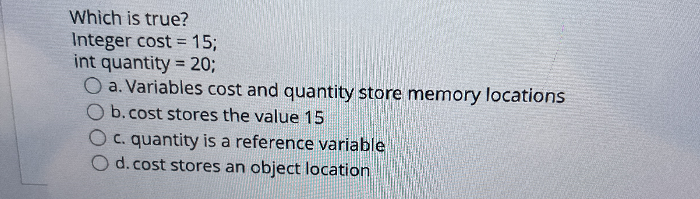 Solved Which is true?Integer cost = 15;int quantity = 20; a. | Chegg.com