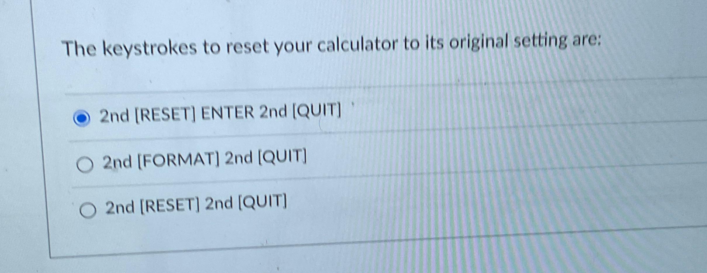 Solved The keystrokes to reset your calculator to its | Chegg.com
