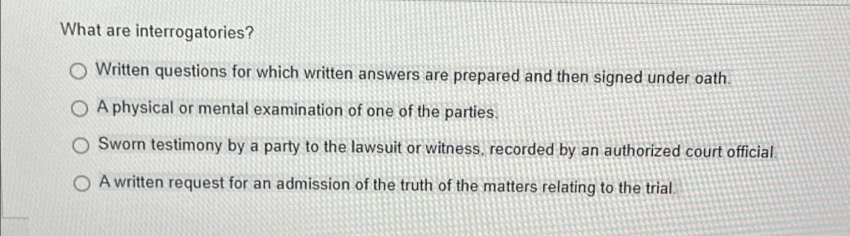 Solved What are interrogatories?Written questions for which | Chegg.com