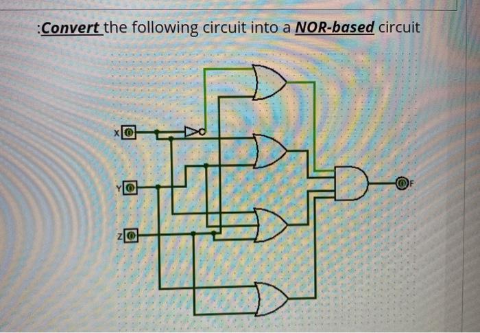 Solved Convert the following circuit into a NOR-based | Chegg.com