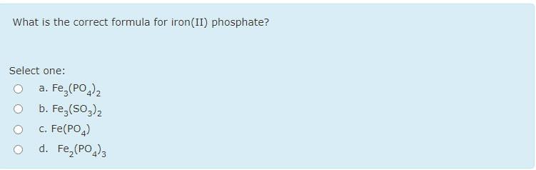 Solved What is the correct formula for iron(II) phosphate? | Chegg.com