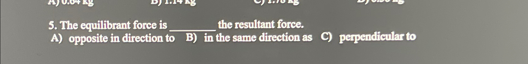 Solved The equilibrant force is q, ﻿the resultant force.A) | Chegg.com