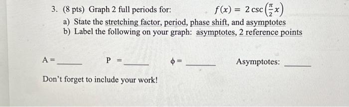 Solved 3. (8 pts) Graph 2 full periods for: f(x)=2csc(2πx) | Chegg.com Solved 3. (8 pts) Graph 2 full periods for: f(x)=2csc(2πx) | Chegg.com