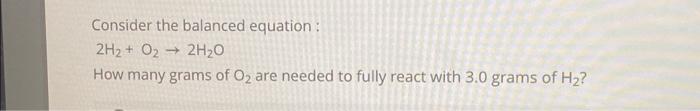 Solved Consider the balanced equation : 2H2+O2→2H2O How many | Chegg.com