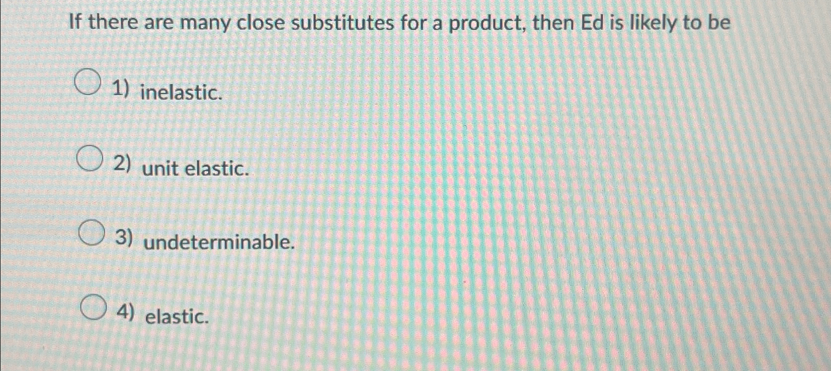 Solved If there are many close substitutes for a product, | Chegg.com