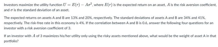 Solved Investors maximize the utility function U=E(r)−Aσ2, | Chegg.com