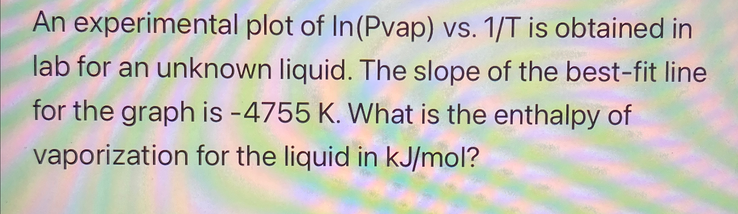 An experimental plot of Pvap) ﻿vs. 1T ﻿is obtained | Chegg.com