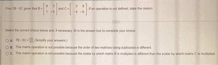 Solved Find 7B−5C given that B=[813−5] and C=[3−48−8]. If an | Chegg.com