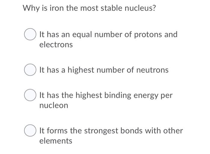 Solved Why is iron the most stable nucleus? It has an equal | Chegg.com
