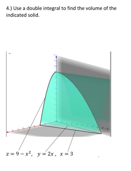 Solved 4.) Use a double integral to find the volume of the | Chegg.com