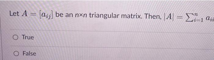 Solved Let A = [aiz] be an nxn triangular matrix. Then, |A] | Chegg.com