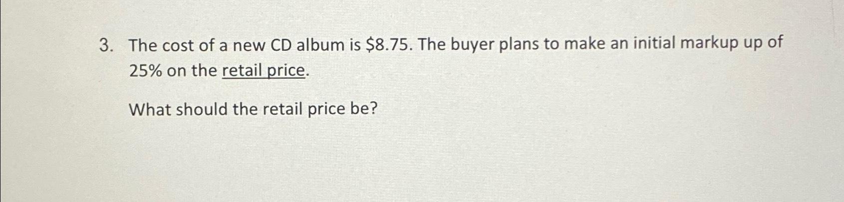 Solved The cost of a new CD ﻿album is $8.75. ﻿The buyer | Chegg.com