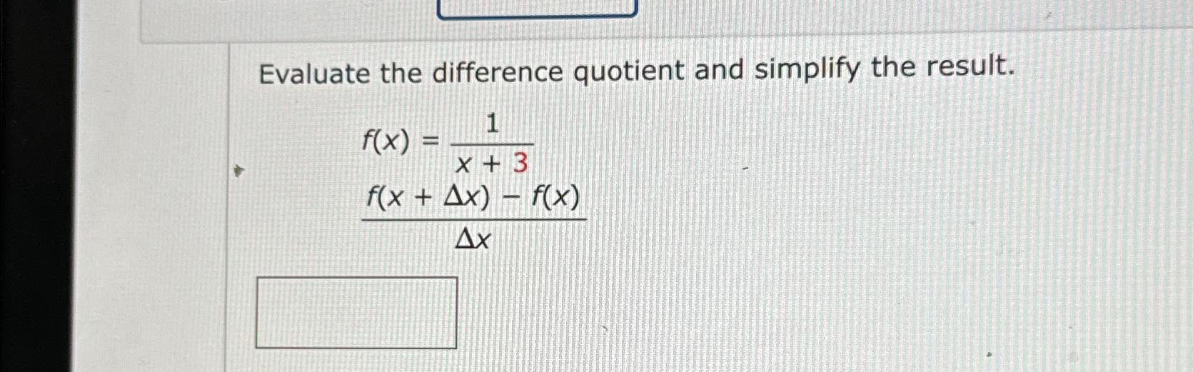 Solved Evaluate the difference quotient and simplify the | Chegg.com
