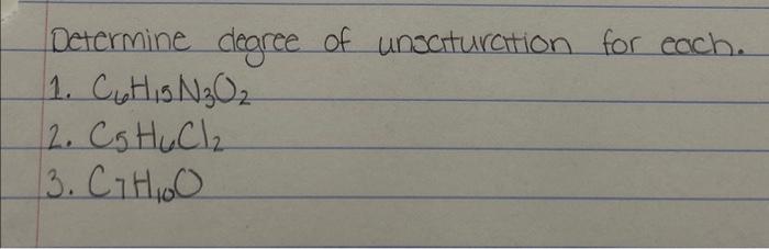 Solved Determine degree of unsaturation for each. 1. C6H15 | Chegg.com