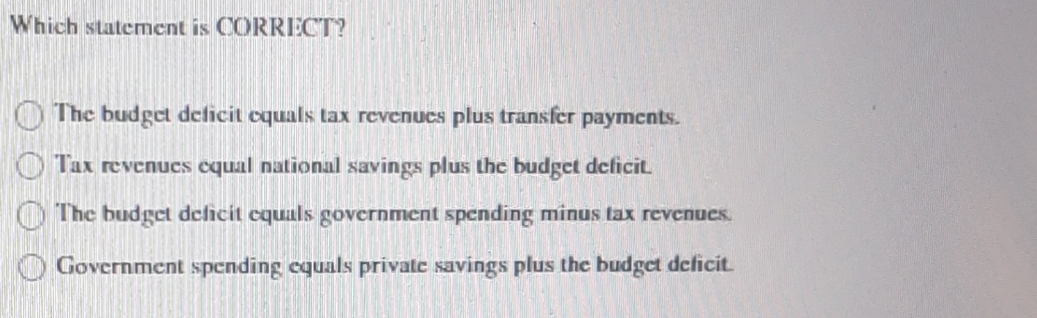 Solved Which statement is CORRISCT?The budget deficit oquals | Chegg.com