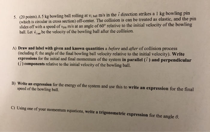 Solved 5. (20 points) A 5 kg bowling ball rolling at Vi, | Chegg.com