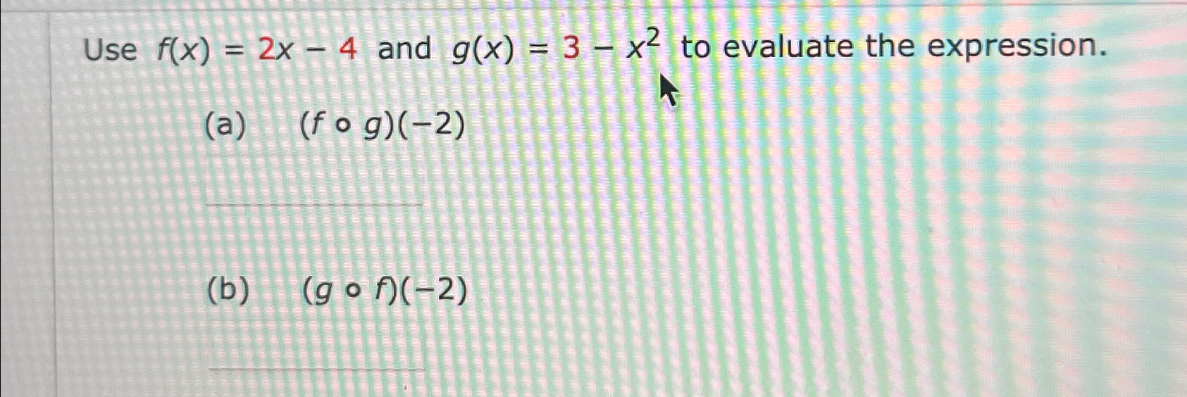 Solved Use f(x)=2x-4 ﻿and g(x)=3-x2 ﻿to evaluate the | Chegg.com