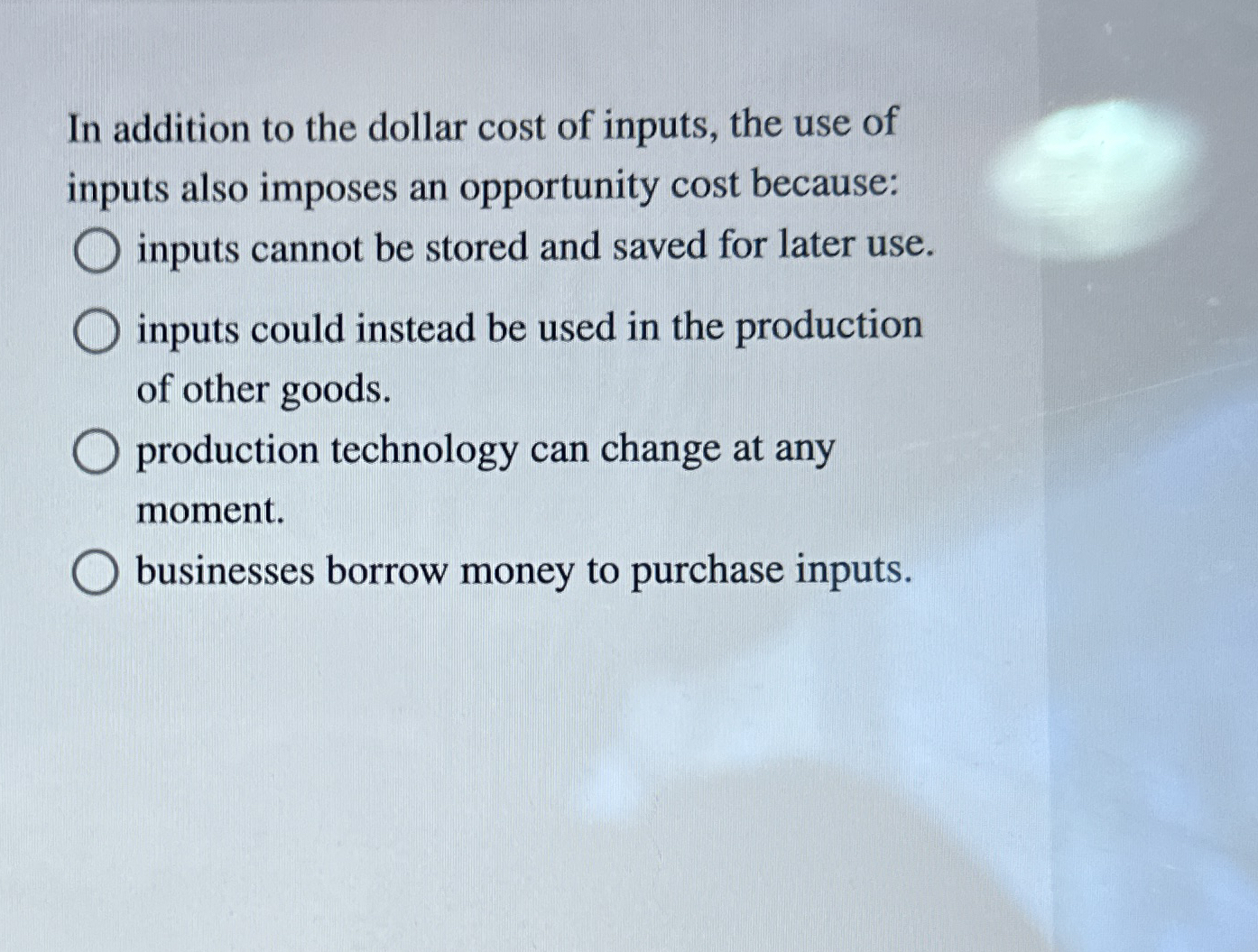 In addition to the dollar cost of inputs, the use of | Chegg.com