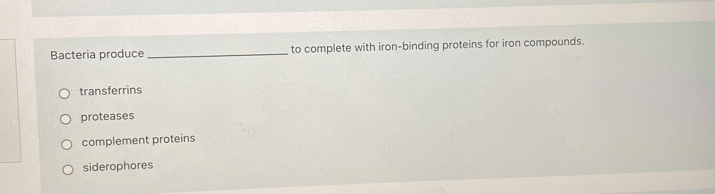 Solved Bacteria produce to complete with iron-binding | Chegg.com