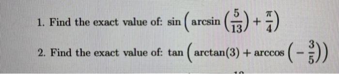 Solved 1. Find the exact value of: sin(arcsin(135)+4π) 2. | Chegg.com