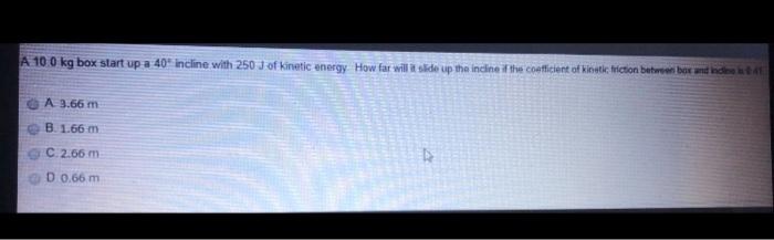 Solved A 100 kg box start up a 40 incline with 250 3 of | Chegg.com