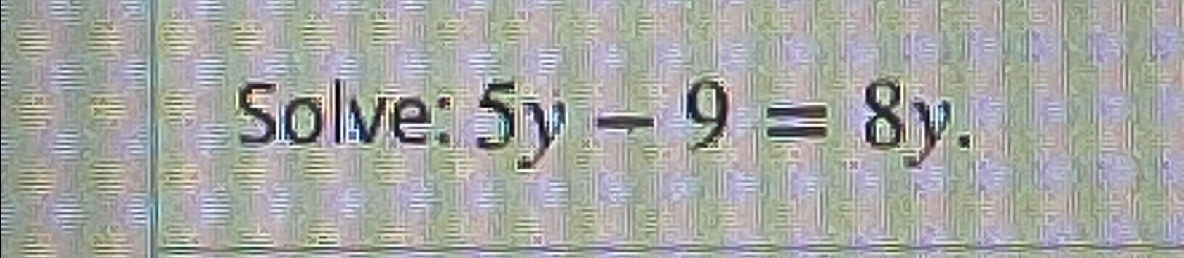 Solved Solve: 5y-9=8y. | Chegg.com