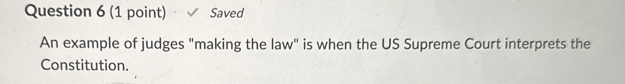 Solved ﻿SavedAn example of judges "making the law" is when | Chegg.com