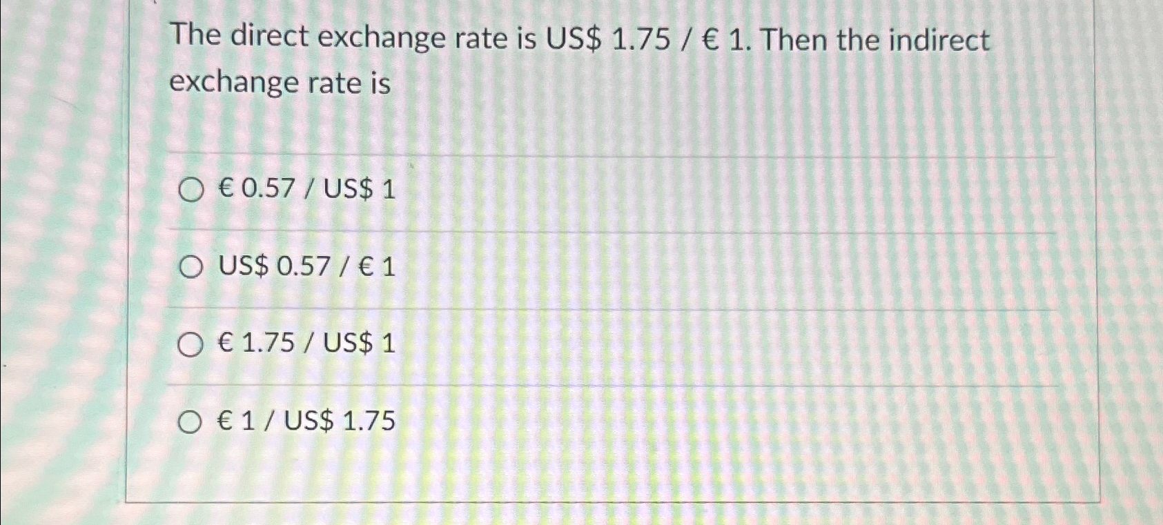 The direct exchange rate is US$ 1.75 / €1. ﻿Then the | Chegg.com